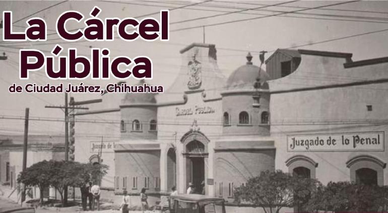 Esta fue la primera cárcel de Ciudad Juárez